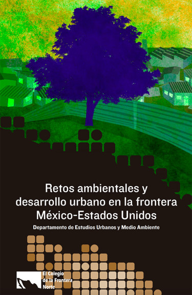 Retos ambientales y desarrollo urbano en la frontera México-Estados ...
