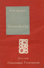 La casa sin reloj... Libro | Rene Marques | Dirección Editorial Veracruzana